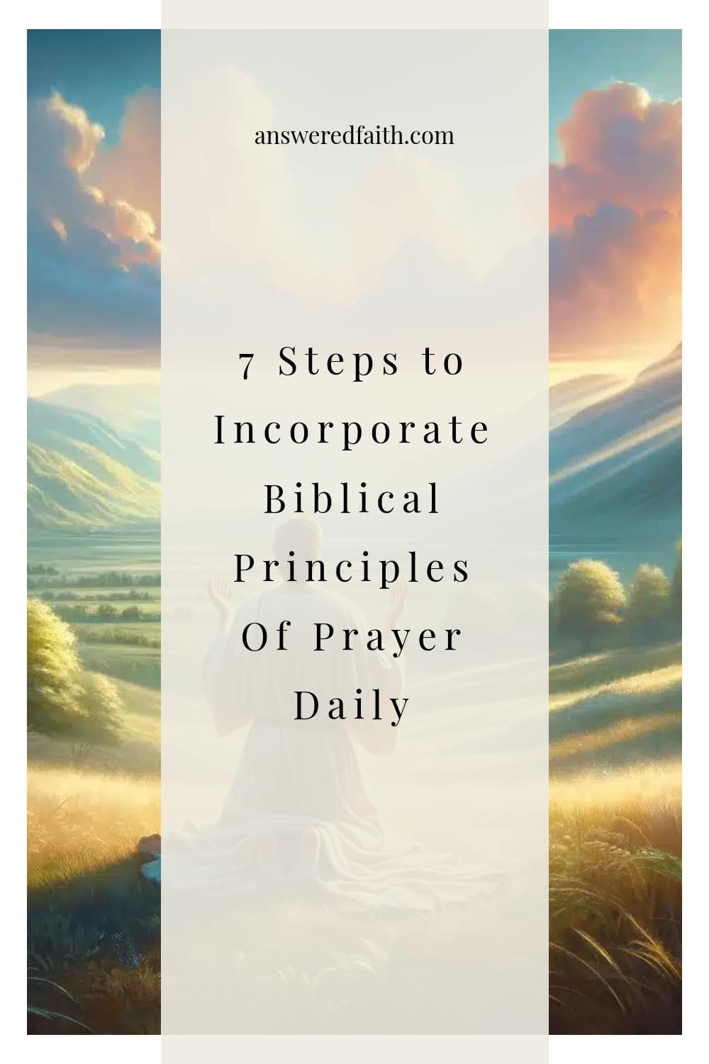 7 Steps to Incorporate Biblical Principles Of Prayer Daily