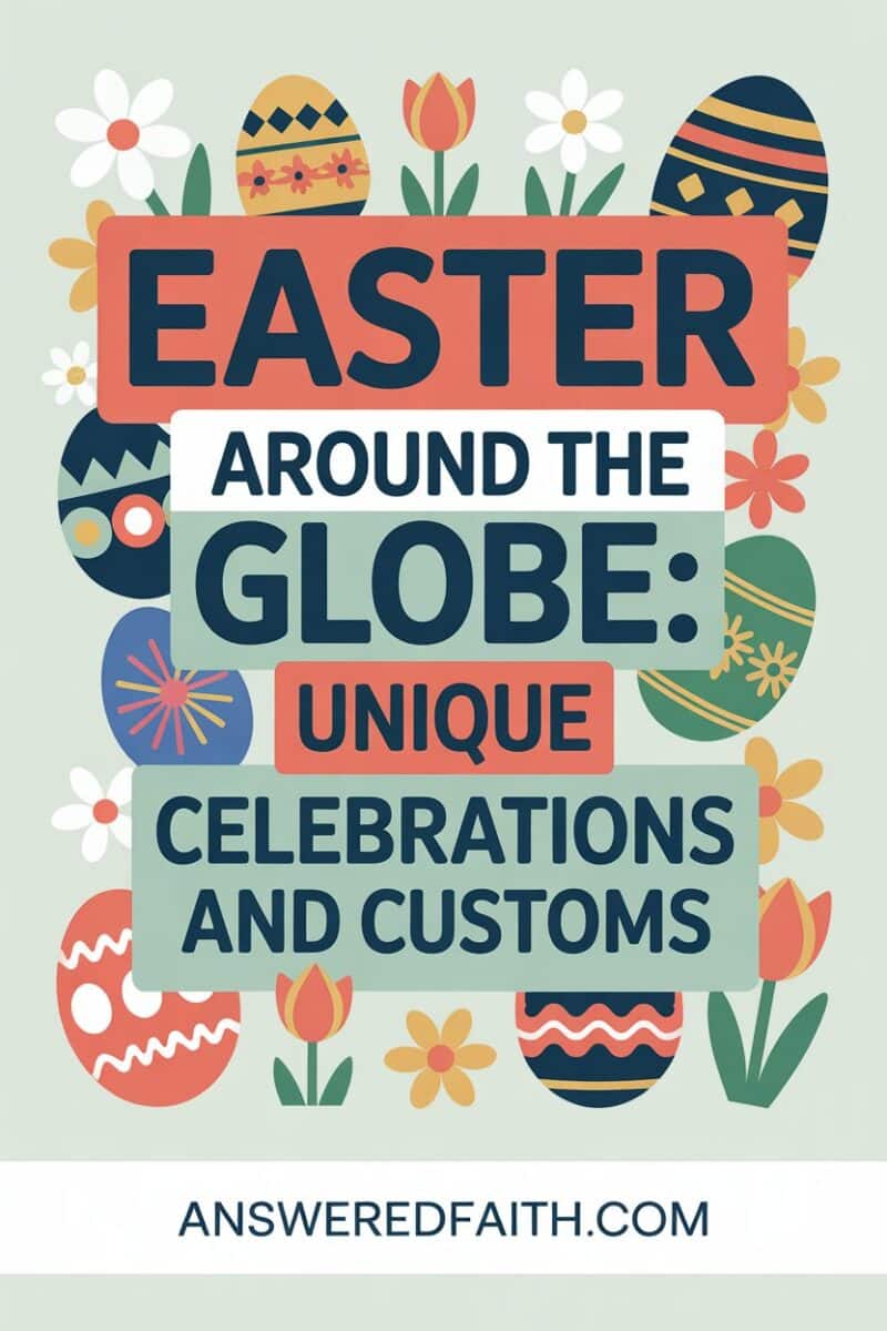 Easter Around the Globe: Unique Celebrations and Customs