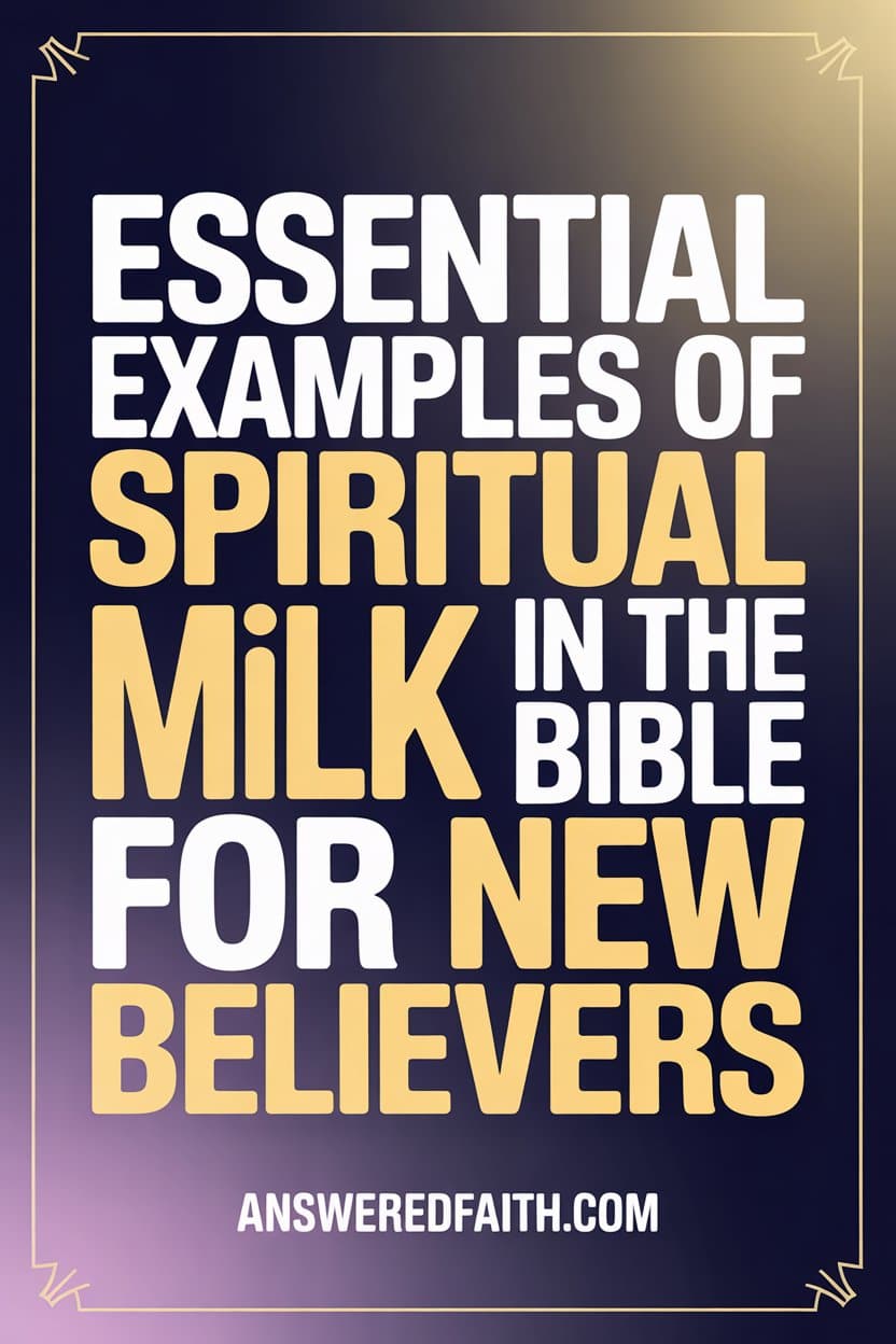 7 Essential Examples of Spiritual Milk in the Bible