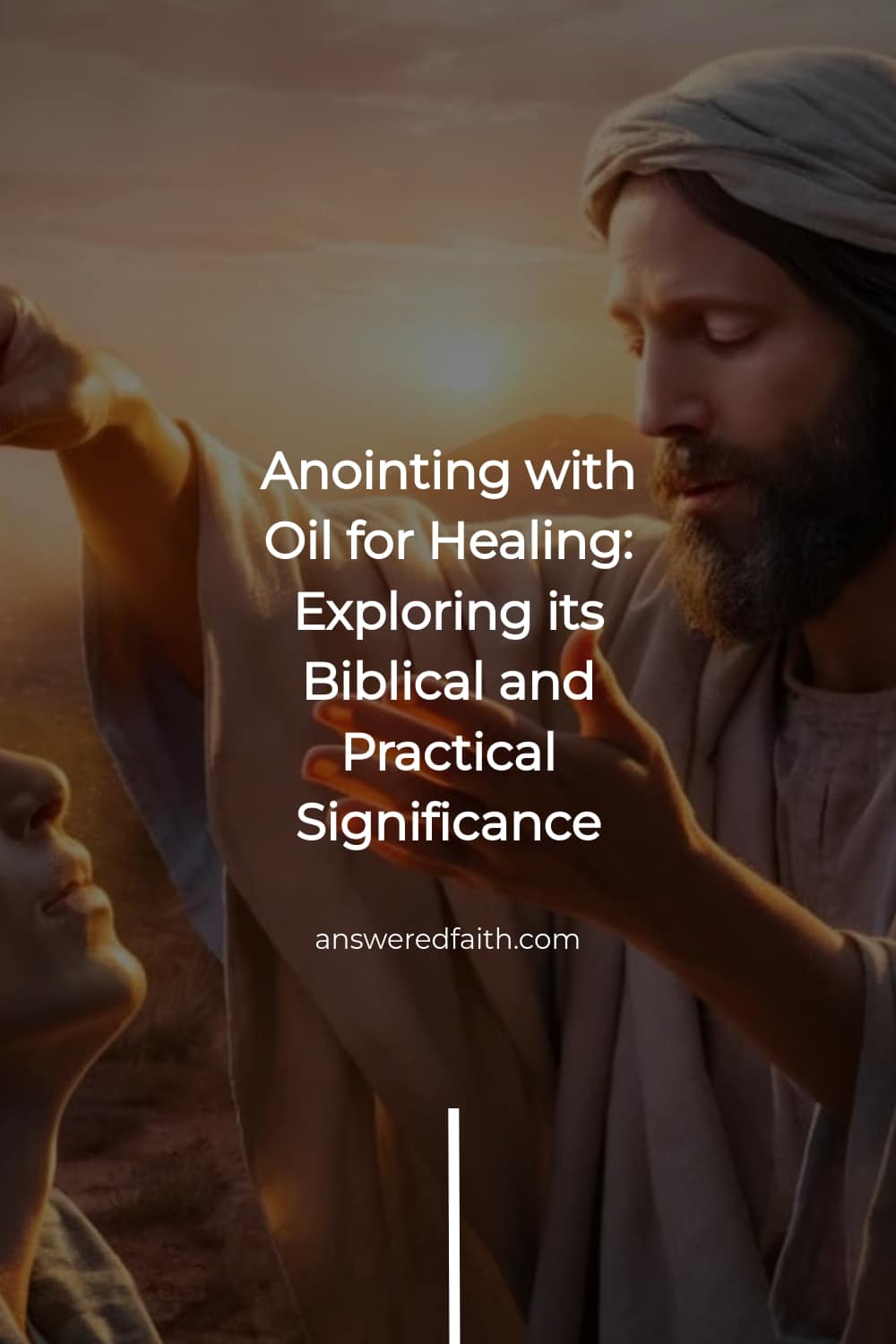 Anointing with Oil for Healing: Exploring its Biblical and Practical ...