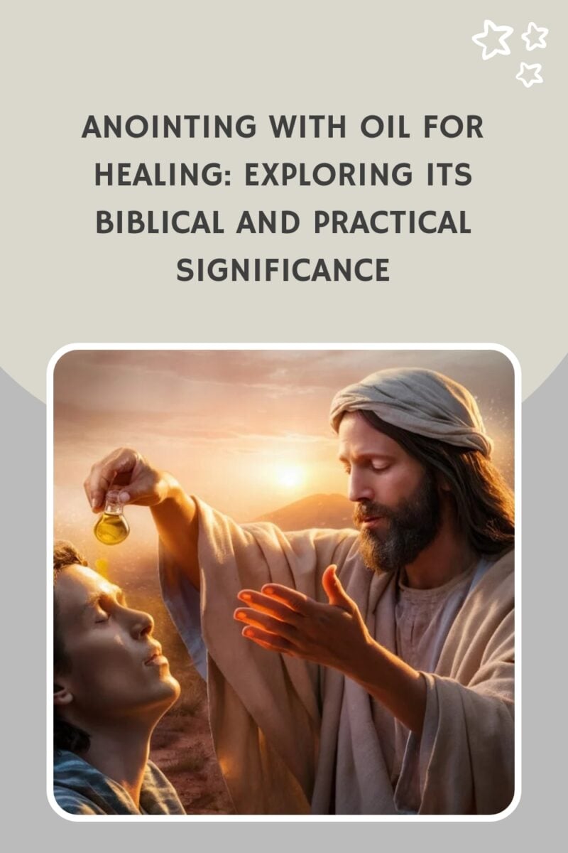 Anointing with Oil for Healing: Exploring its Biblical and Practical ...