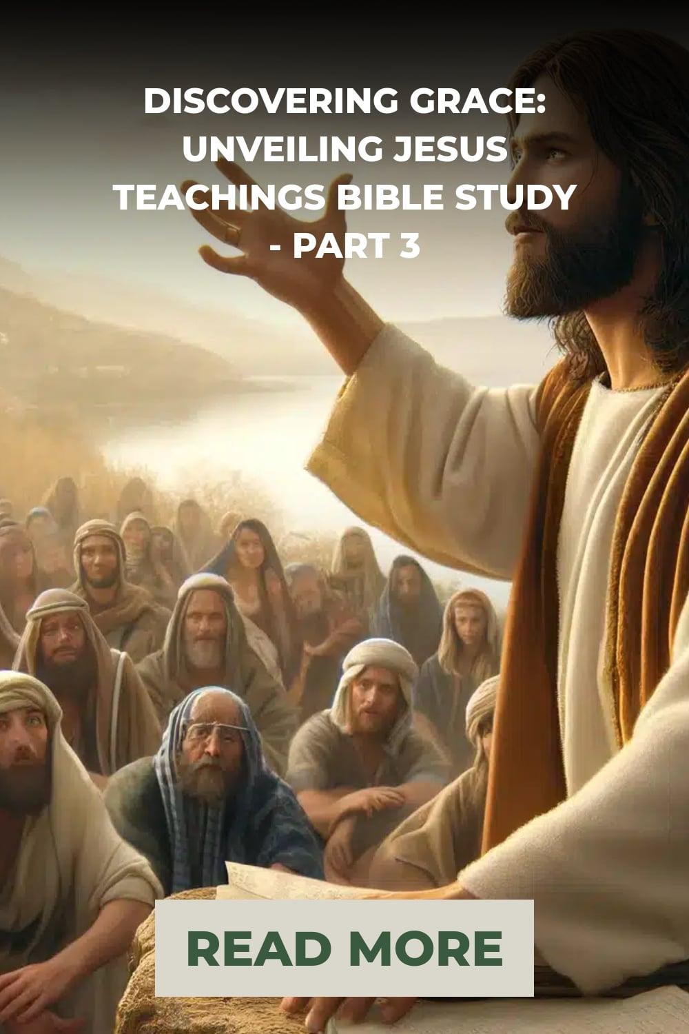 Discovering Grace: Unveiling Jesus Teachings Bible Study - Part 3