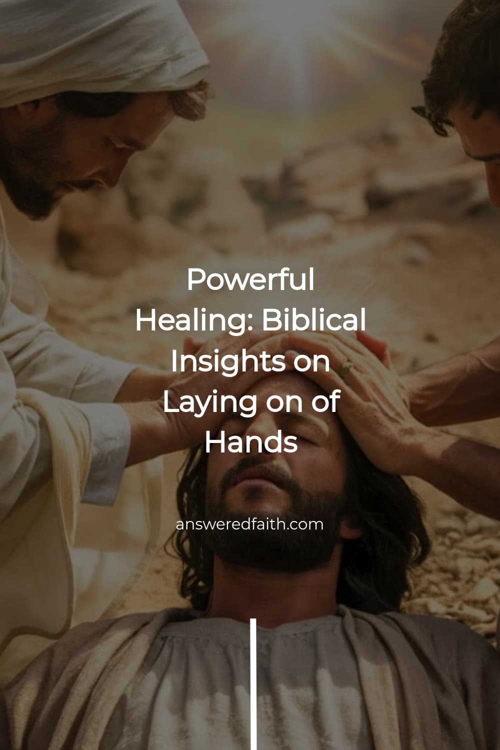 Powerful Healing: Biblical Insights on Laying on of Hands