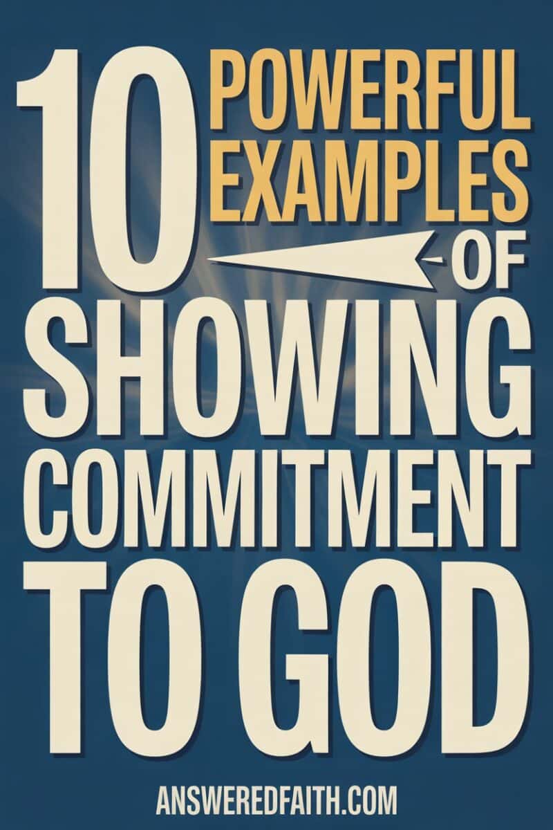 5 Powerful Examples of Commitment to God | Strengthen Your Faith Today
