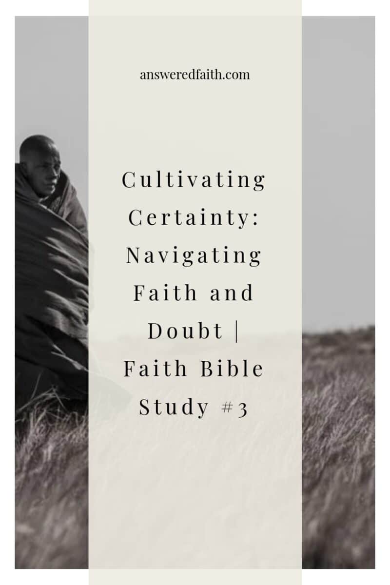 Cultivating Certainty: Navigating Faith and Doubt | Faith Bible Study #3