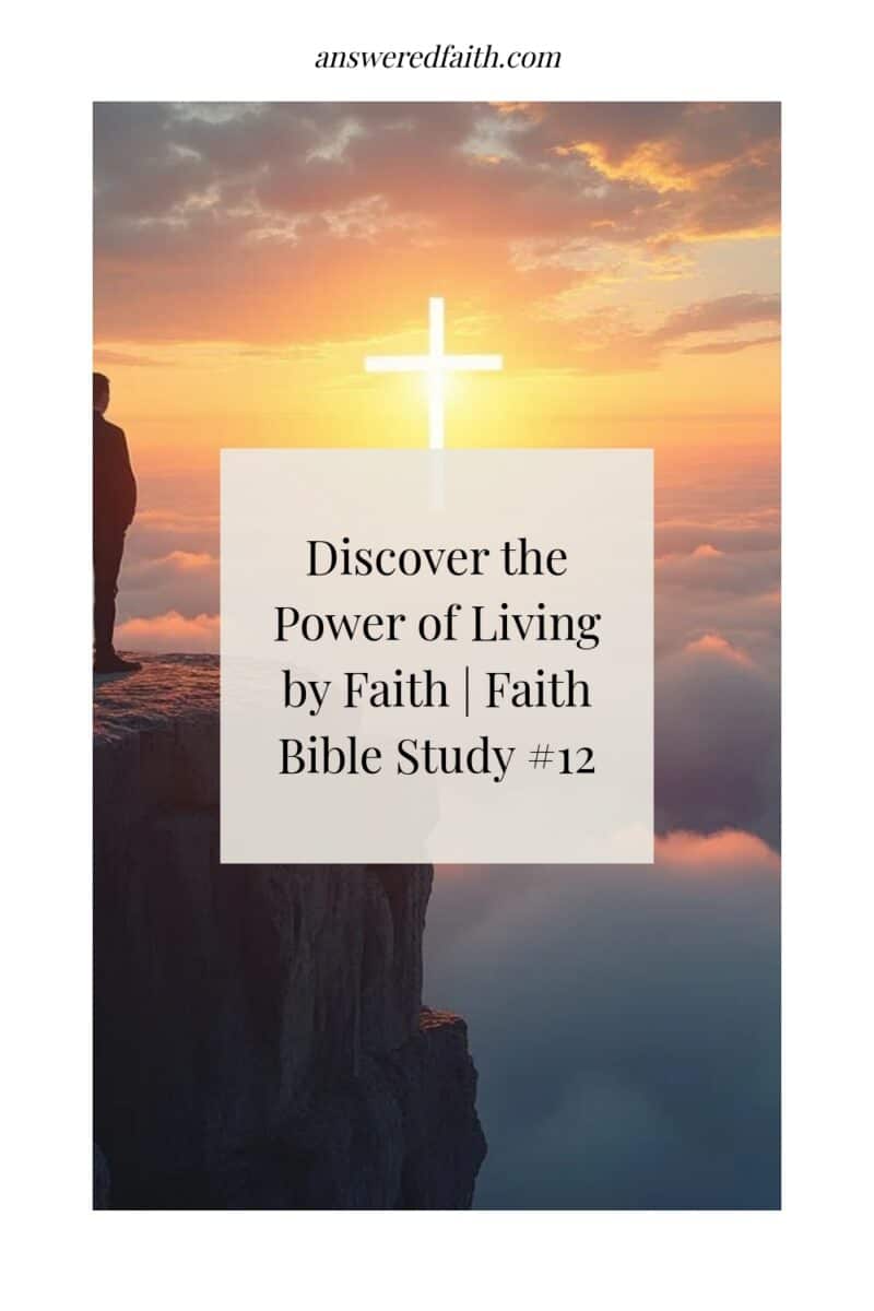 Discover the Power of Living by Faith | Faith Bible Study #12