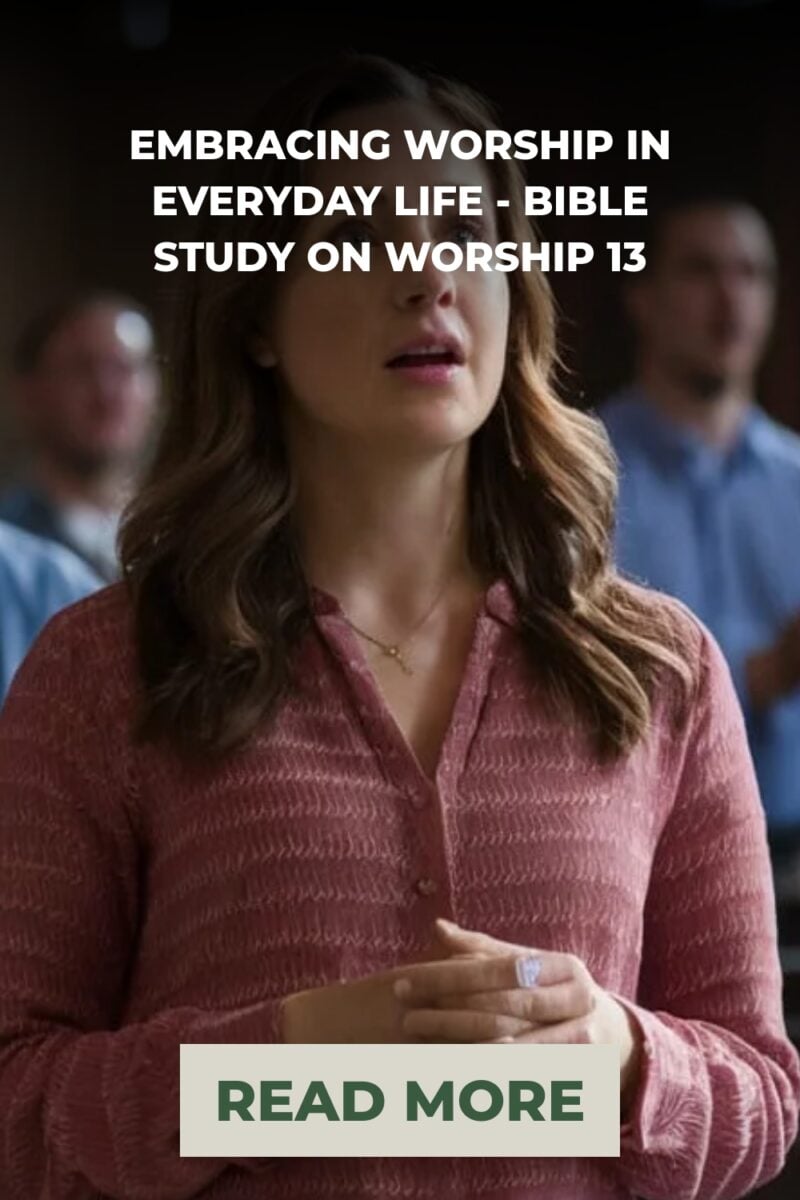 Embracing Worship in Everyday Life - Bible Study on Worship 13