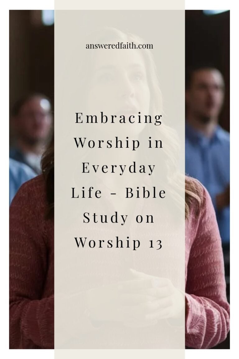 Embracing Worship in Everyday Life - Bible Study on Worship 13