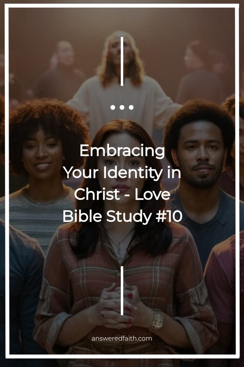 Embracing Your Identity in Christ - Love Bible Study #10