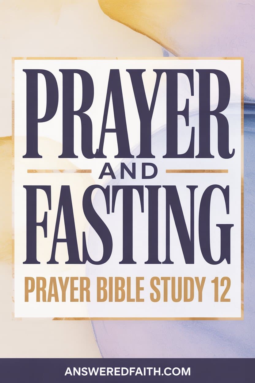 Unlocking the Power of Prayer and Fasting | Prayer Bible Study 12