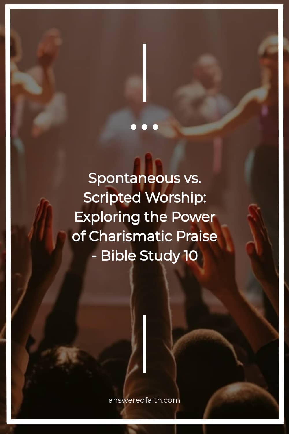 Spontaneous vs. Scripted Worship: Exploring the Power of Charismatic ...