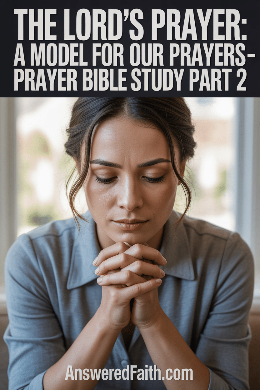 The Lord's Prayer: A Model for Our Prayers - Prayer Bible Study Part 2
