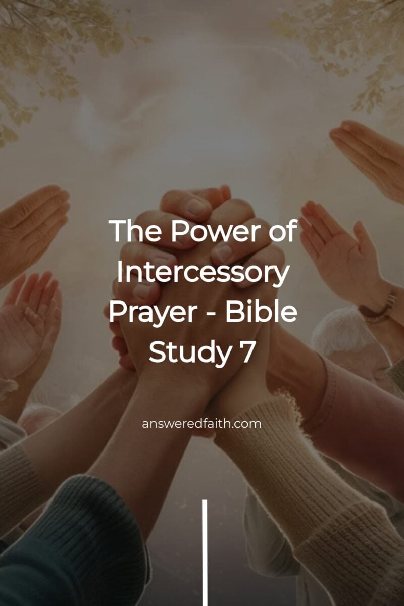 The Power of Intercessory Prayer - Bible Study 7