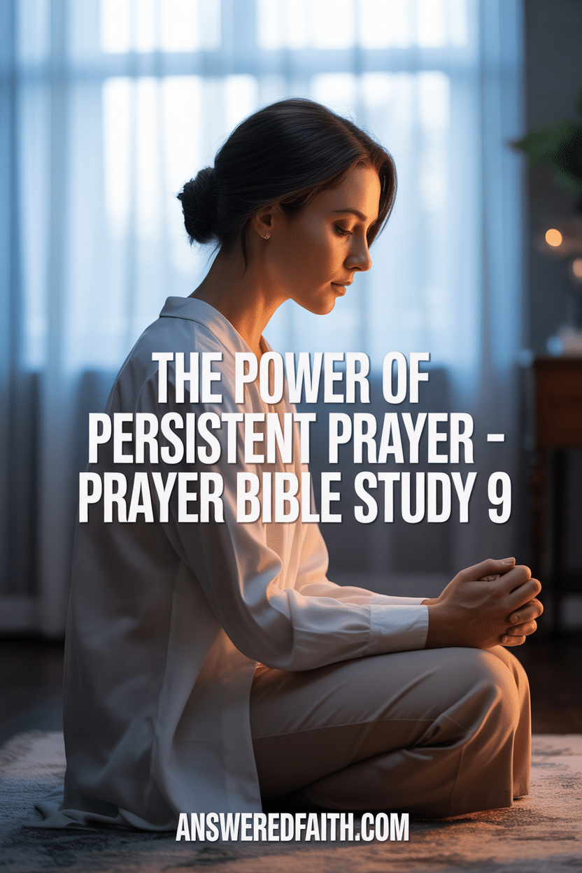 Transform Your Life Through Persistent Prayer | Prayer Bible Study 9