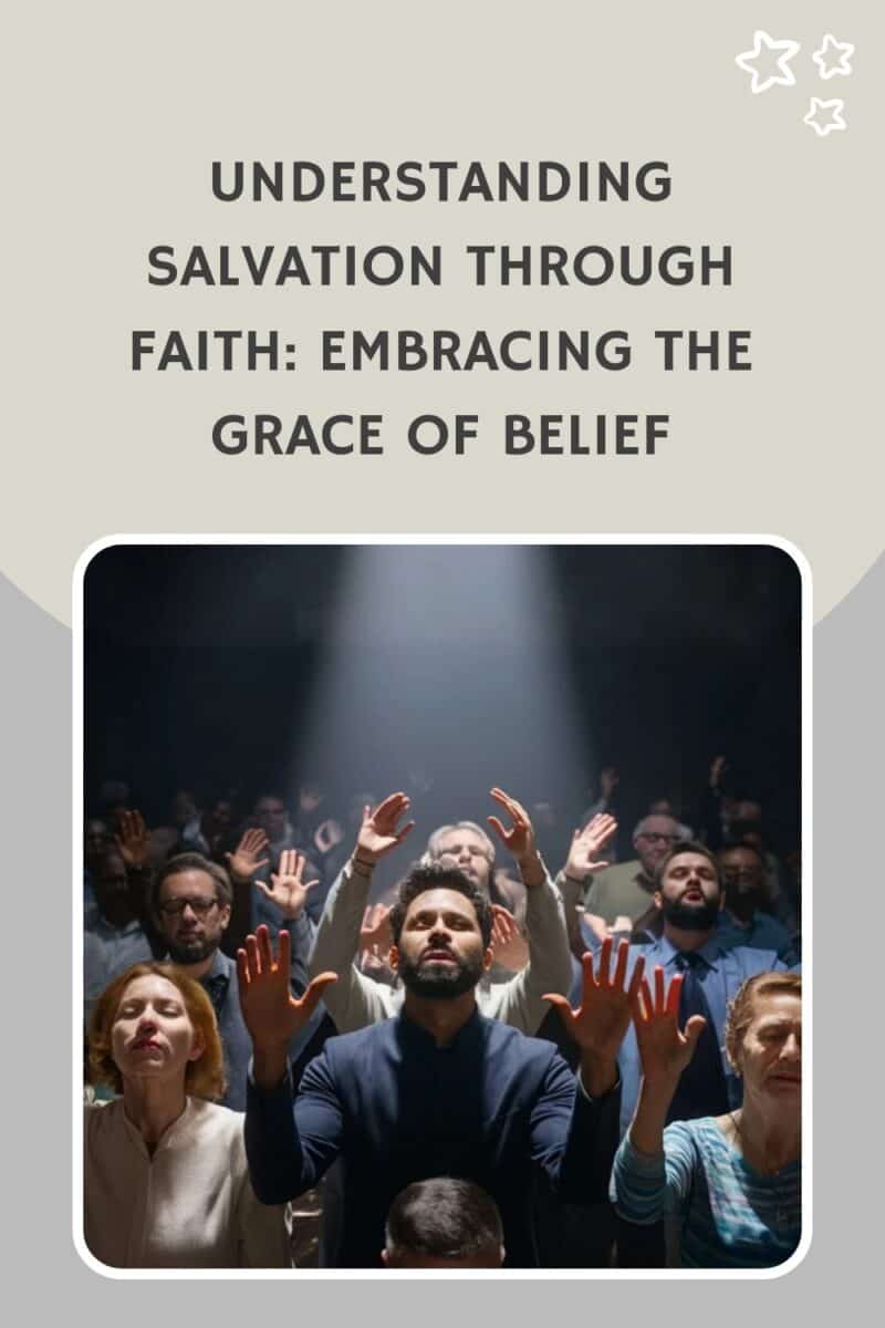 Understanding Salvation through Faith: Embracing the Grace of Belief