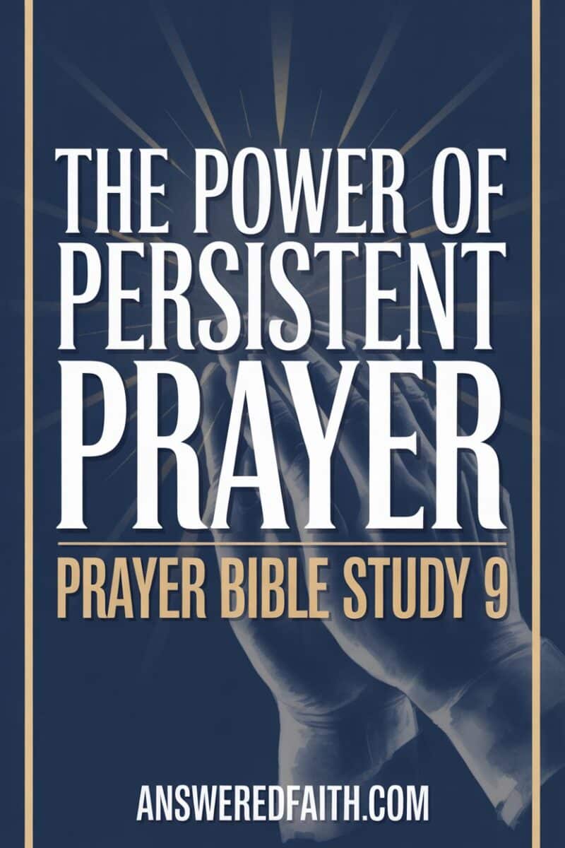Transform Your Life Through Persistent Prayer | Prayer Bible Study 9