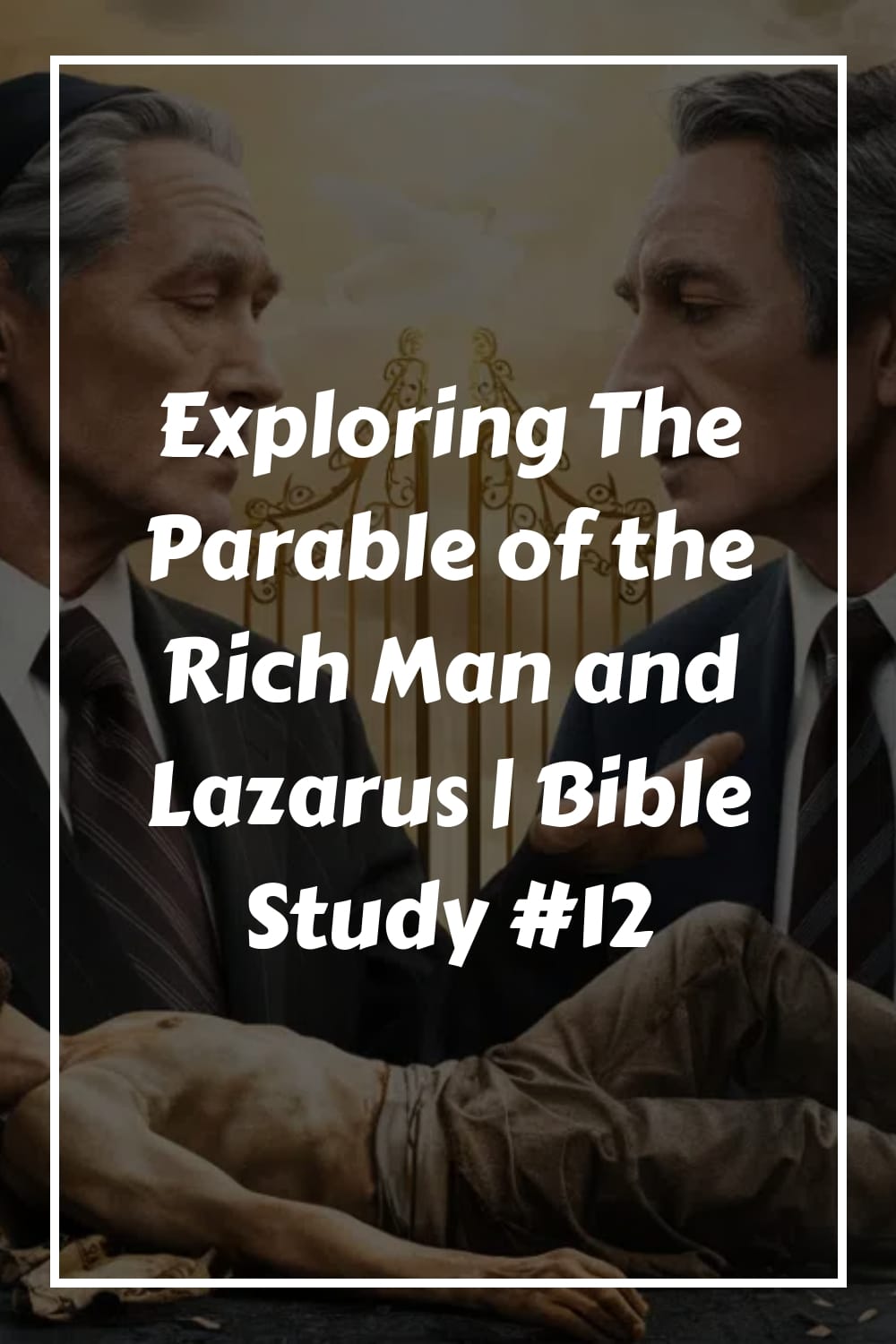Exploring The Parable of the Rich Man and Lazarus | Bible Study #12