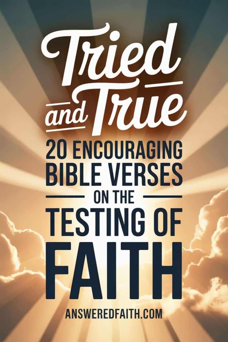 20 Encouraging Bible Verses on Testing Faith | Strengthen Your Belief Today