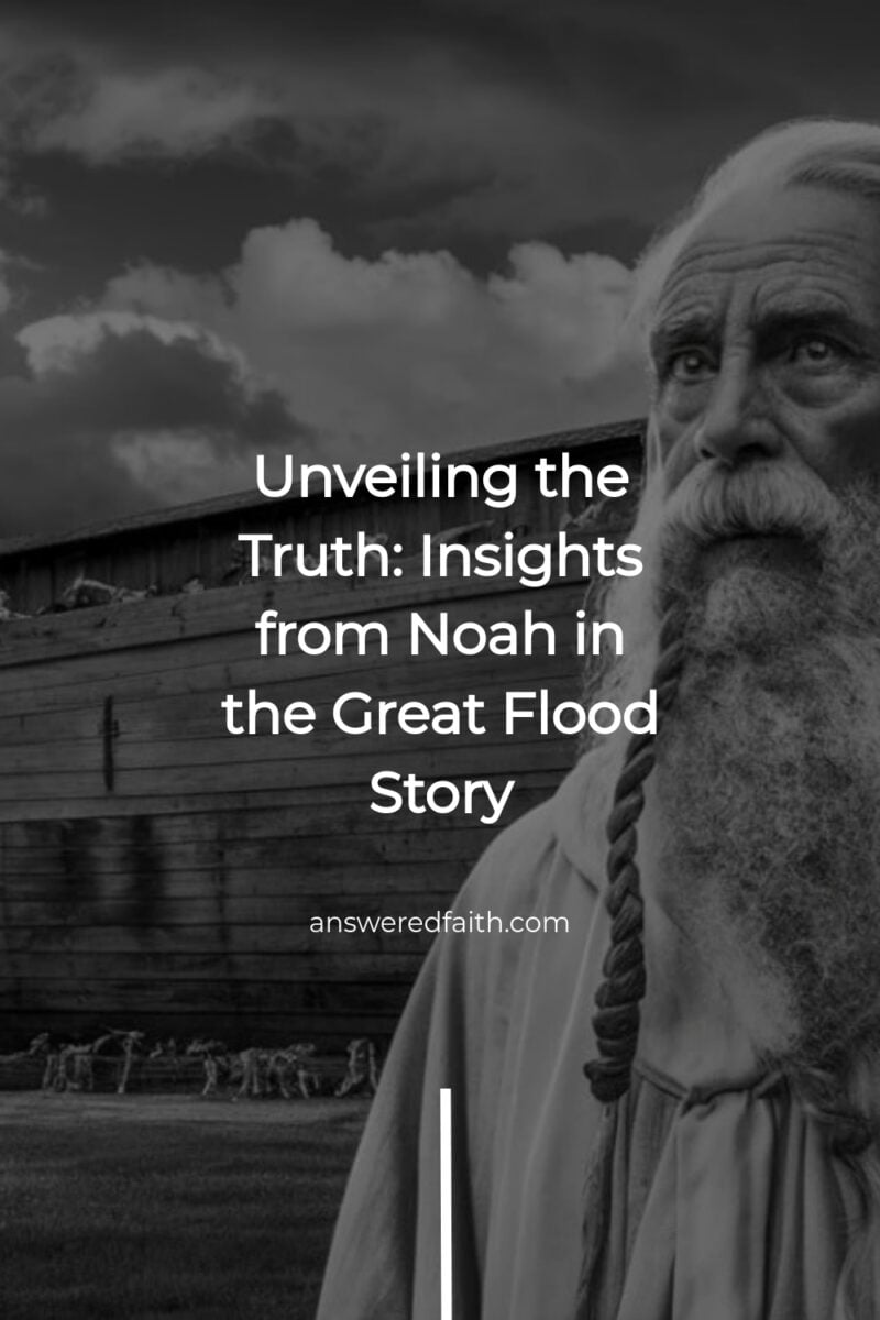 Unveiling the Truth: Insights from Noah in the Great Flood Story
