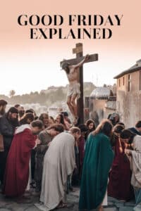 Good Friday Explained: Embracing the Cross of Sacrifice