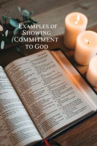 5 Powerful Examples of Commitment to God | Strengthen Your Faith Today