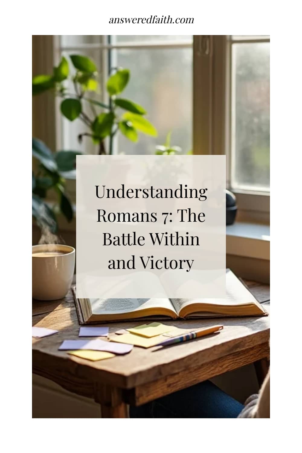 Understanding Romans 7: The Battle Within and Victory