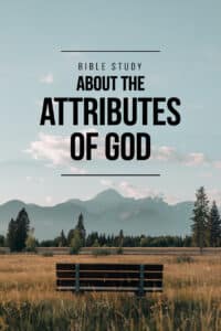 Transform Your Life: Study God's Attributes Today