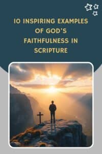 10 Inspiring Examples of God's Faithfulness in Scripture