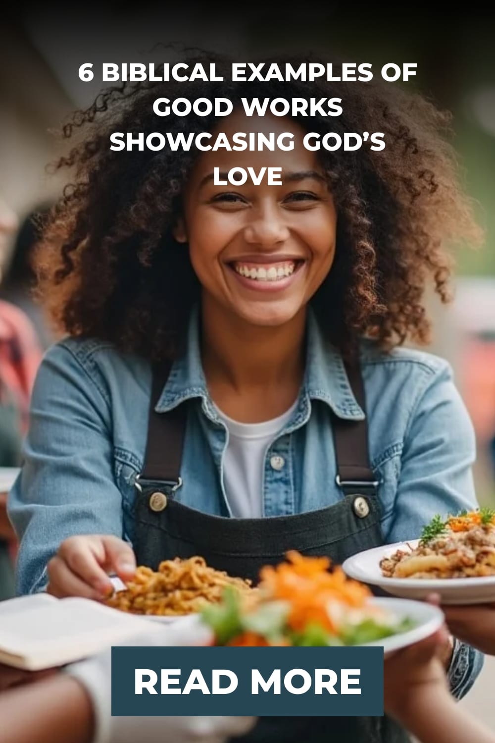 6 Biblical Examples of Good Works Showcasing God's Love