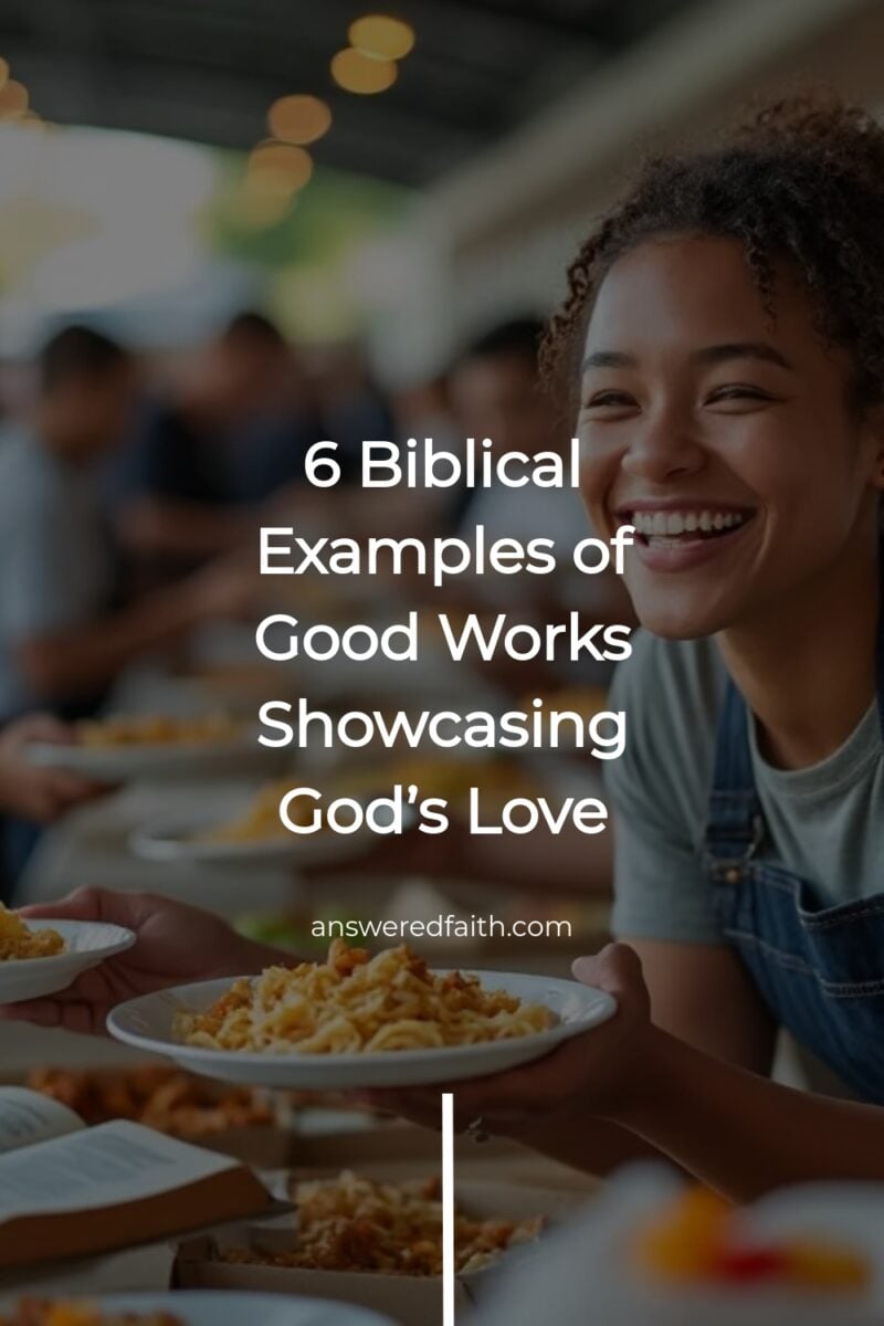 6 Biblical Examples of Good Works Showcasing God's Love