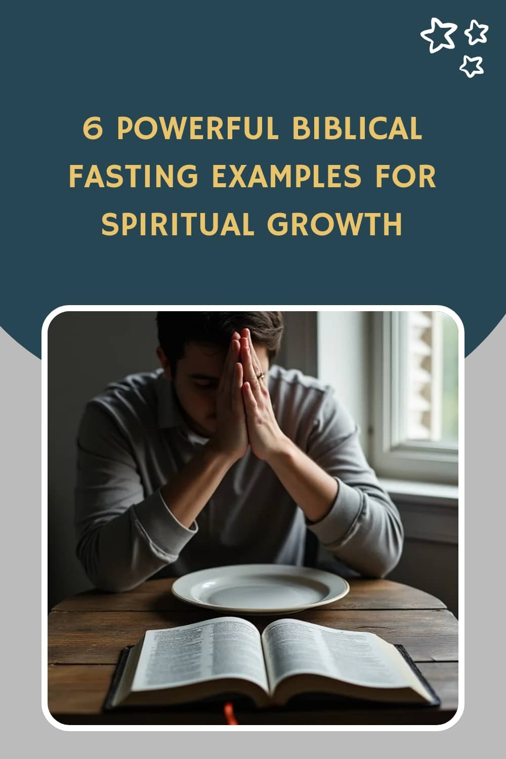 6 Powerful Biblical Fasting Examples for Spiritual Growth