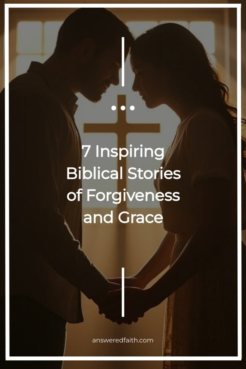 7 Inspiring Biblical Stories of Forgiveness and Grace