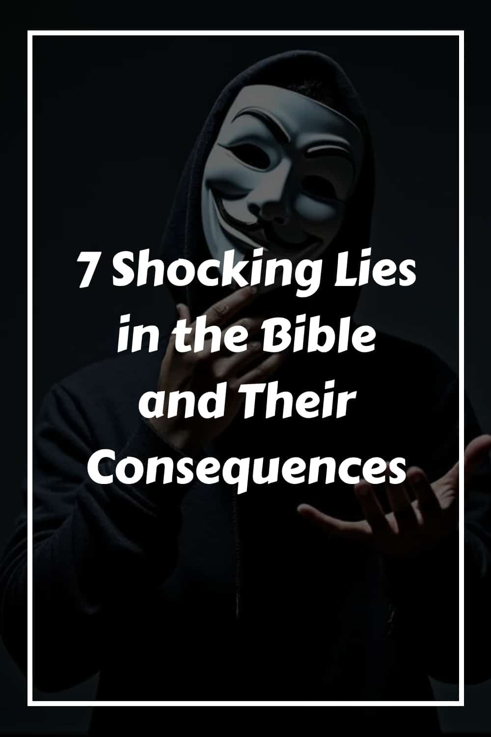 7 Shocking Lies in the Bible and Their Consequences