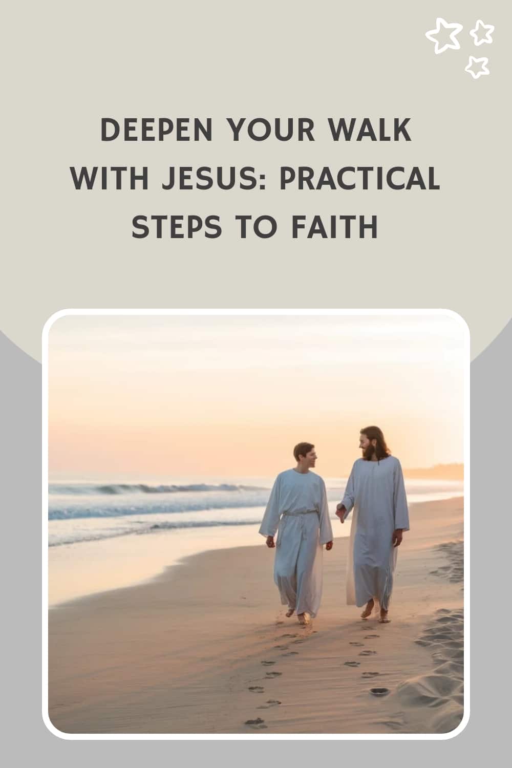 Deepen Your Walk with Jesus: Practical Steps to Faith