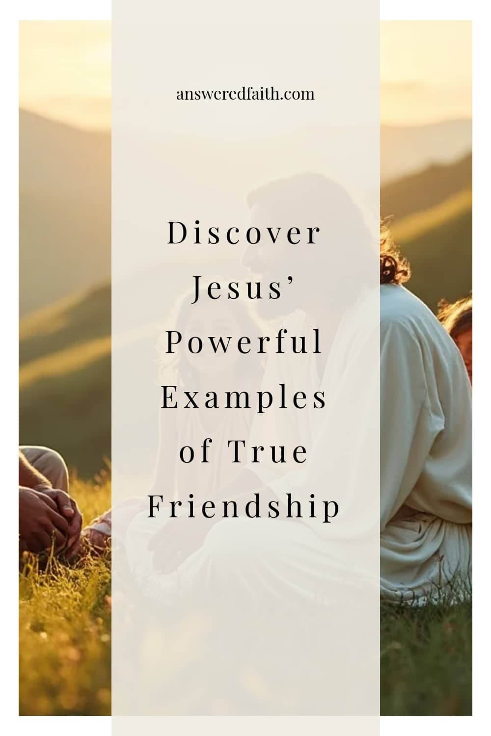 Discover Jesus' Powerful Examples of True Friendship