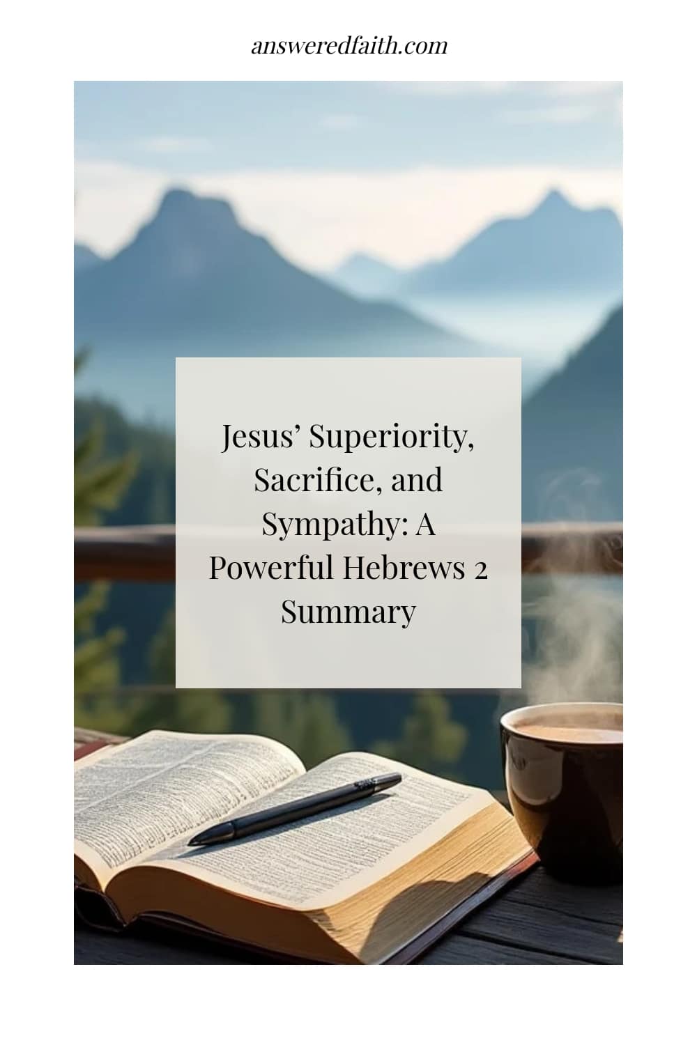 Jesus' Superiority, Sacrifice, and Sympathy: A Powerful Hebrews 2 Summary