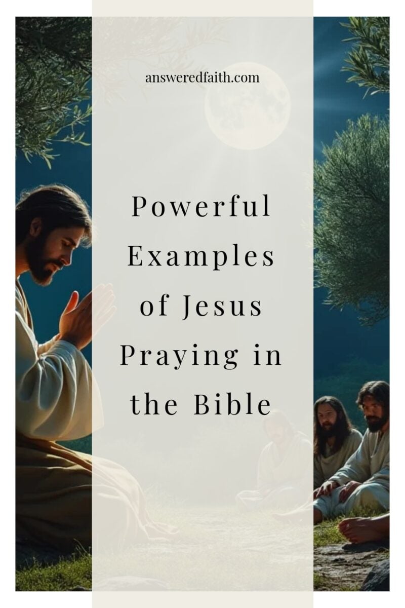 Powerful Examples of Jesus Praying in the Bible