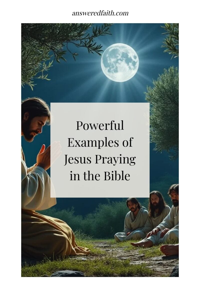 Powerful Examples of Jesus Praying in the Bible