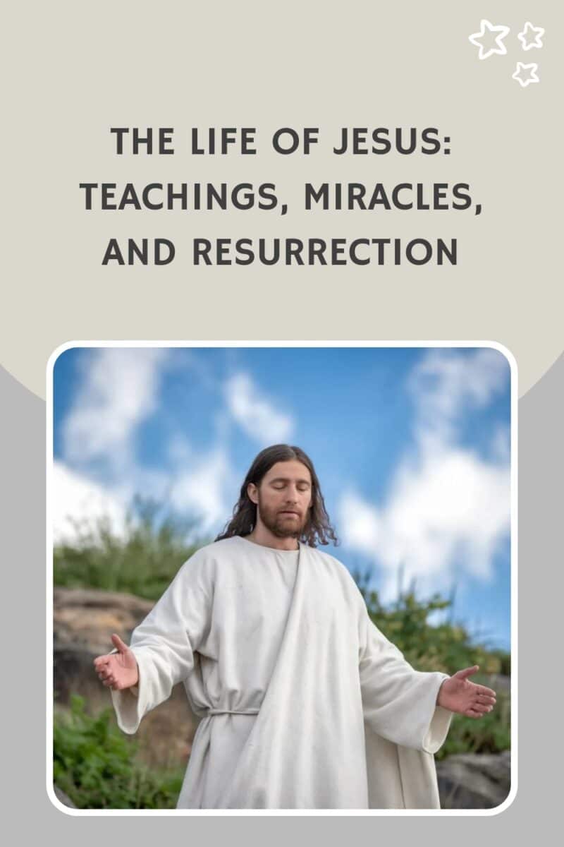 The Life of Jesus: Teachings, Miracles, and Resurrection