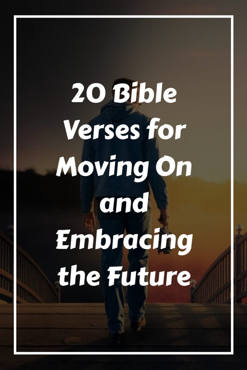 20 Bible Verses for Moving On and Embracing the Future