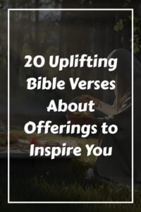 20 Uplifting Bible Verses About Offerings to Inspire You