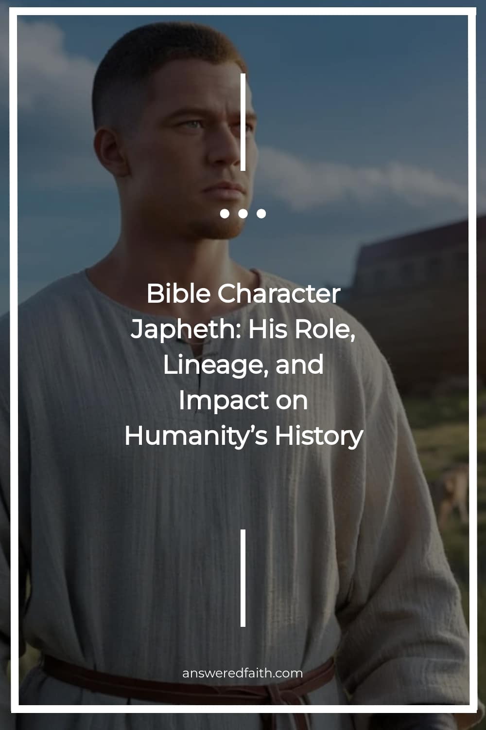 Bible Character Japheth: His Role, Lineage, and Impact on Humanity's ...