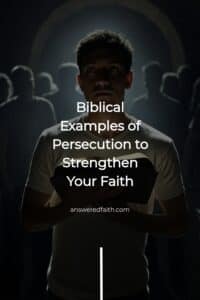 Biblical Examples of Persecution to Strengthen Your Faith