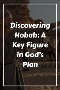 Discovering Hobab: A Key Figure in God's Plan