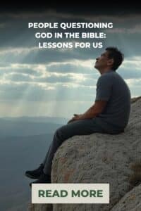 People Questioning God in the Bible: Lessons for Us