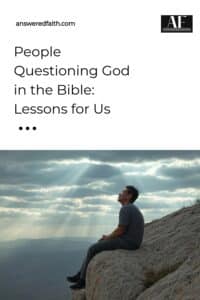 People Questioning God in the Bible: Lessons for Us