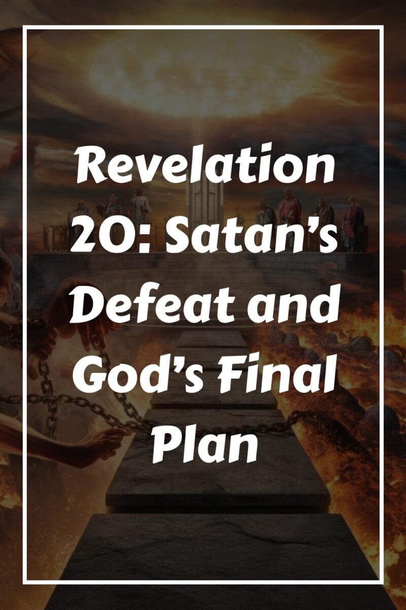 Revelation 20: Satan's Defeat and God's Final Plan