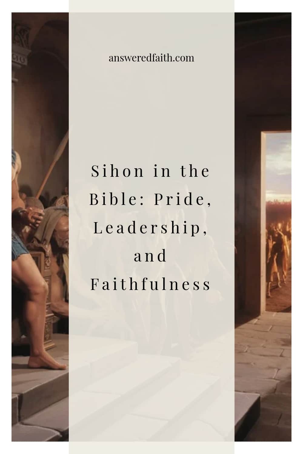 Sihon in the Bible: Pride, Leadership, and Faithfulness