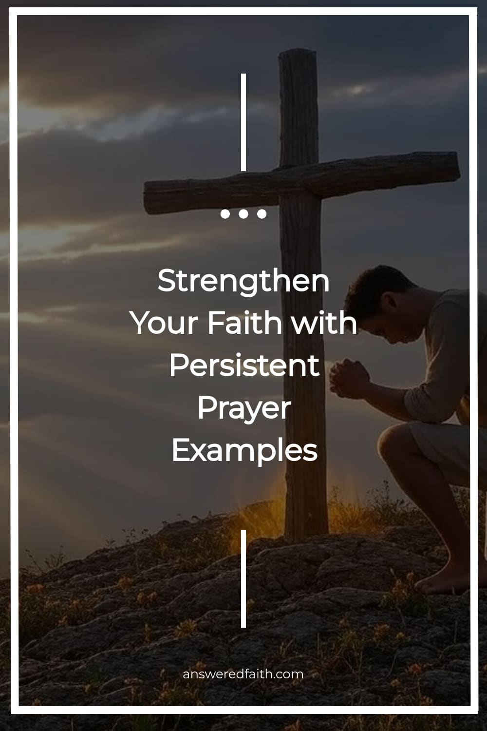 Strengthen Your Faith with Persistent Prayer Examples