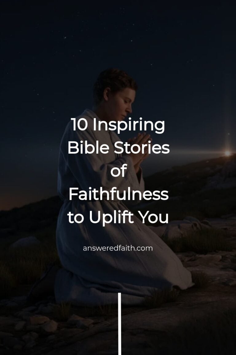 10 Inspiring Bible Stories of Faithfulness to Uplift You